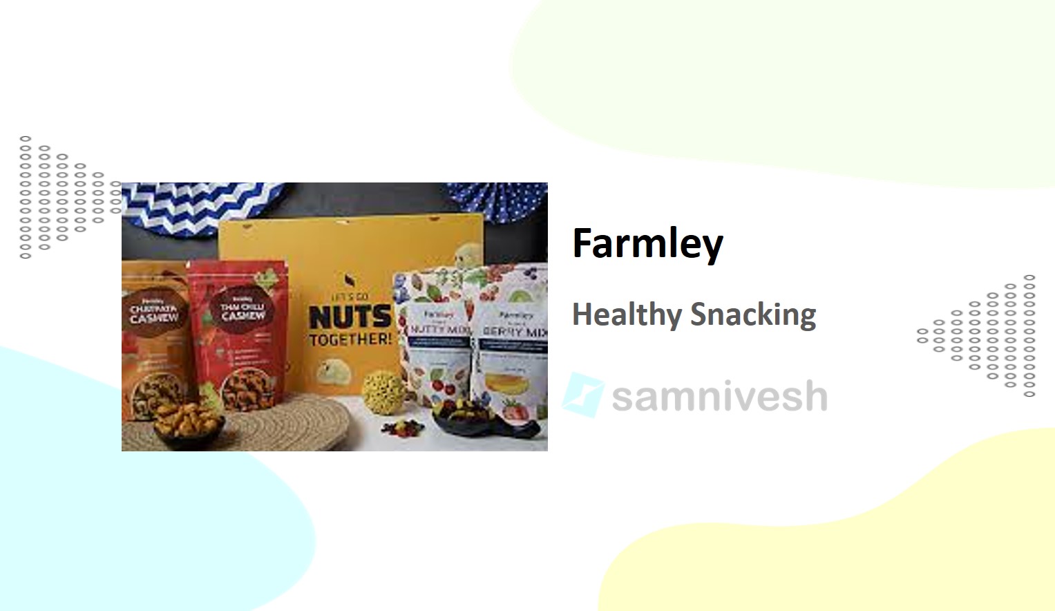 Farmley - Healthy Snacking - Samnivesh
